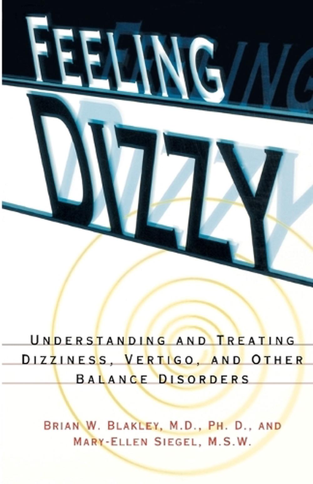 Feeling Dizzy: Understanding and Treating Vertigo, Dizziness, and Other ...