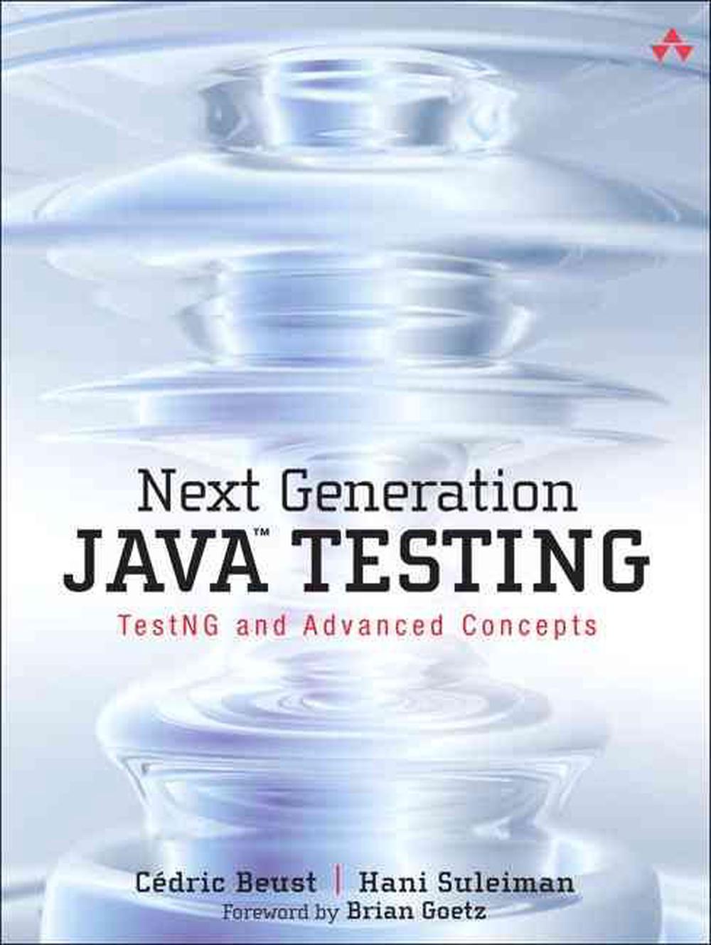 Next Generation Java Testing Testng And Advanced Concepts By Cedric