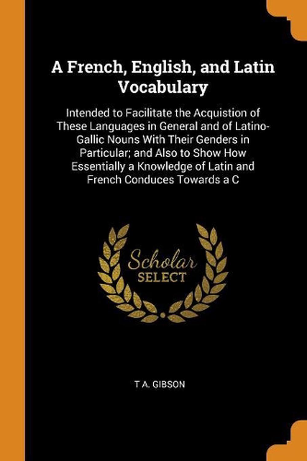 French English And Latin Vocabulary Intended To Facilitate The french-english-and-latin-vocabulary-intended-to-facilitate-the