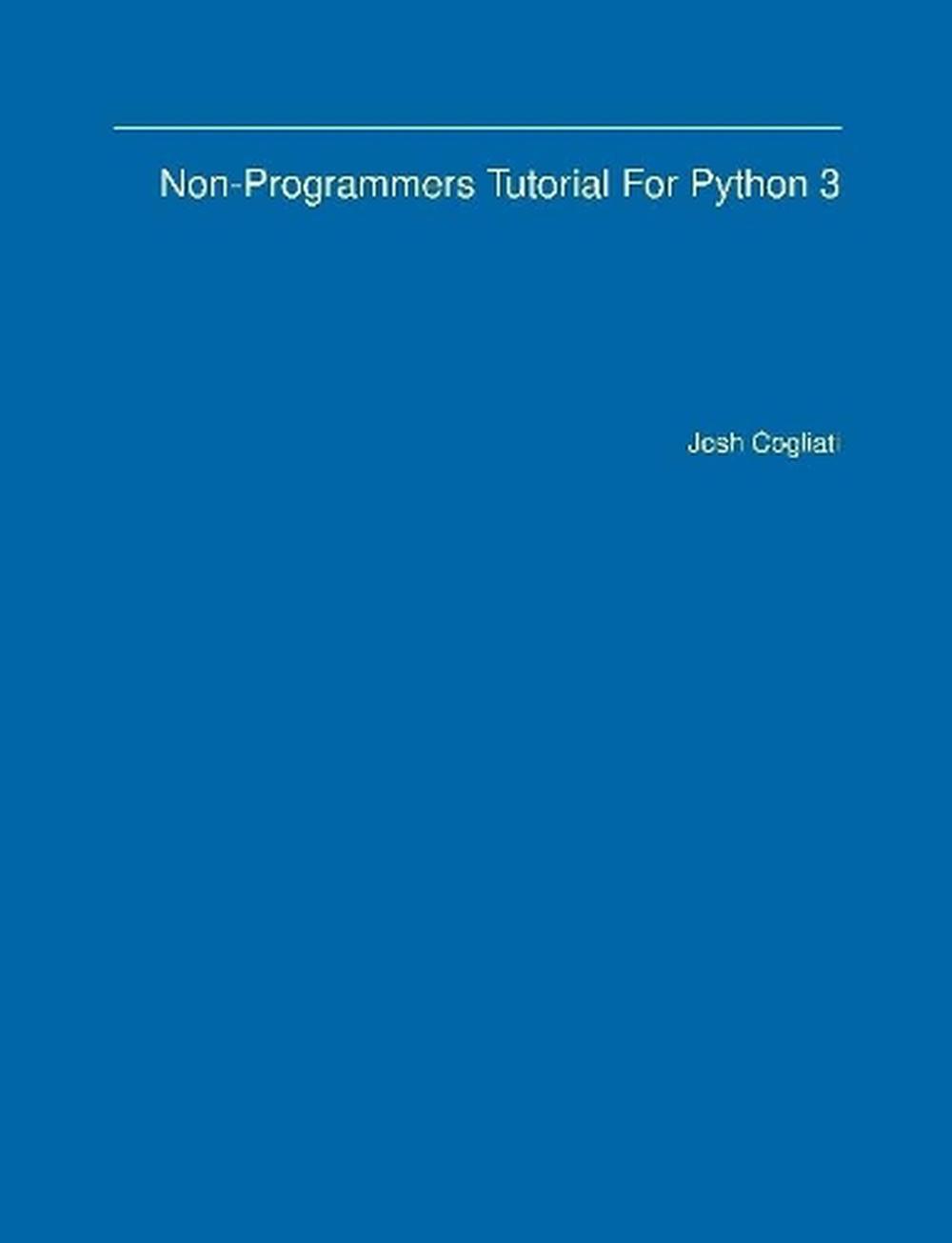Non-programmers Tutorial for Python 3 by Josh Cogliati (English ...