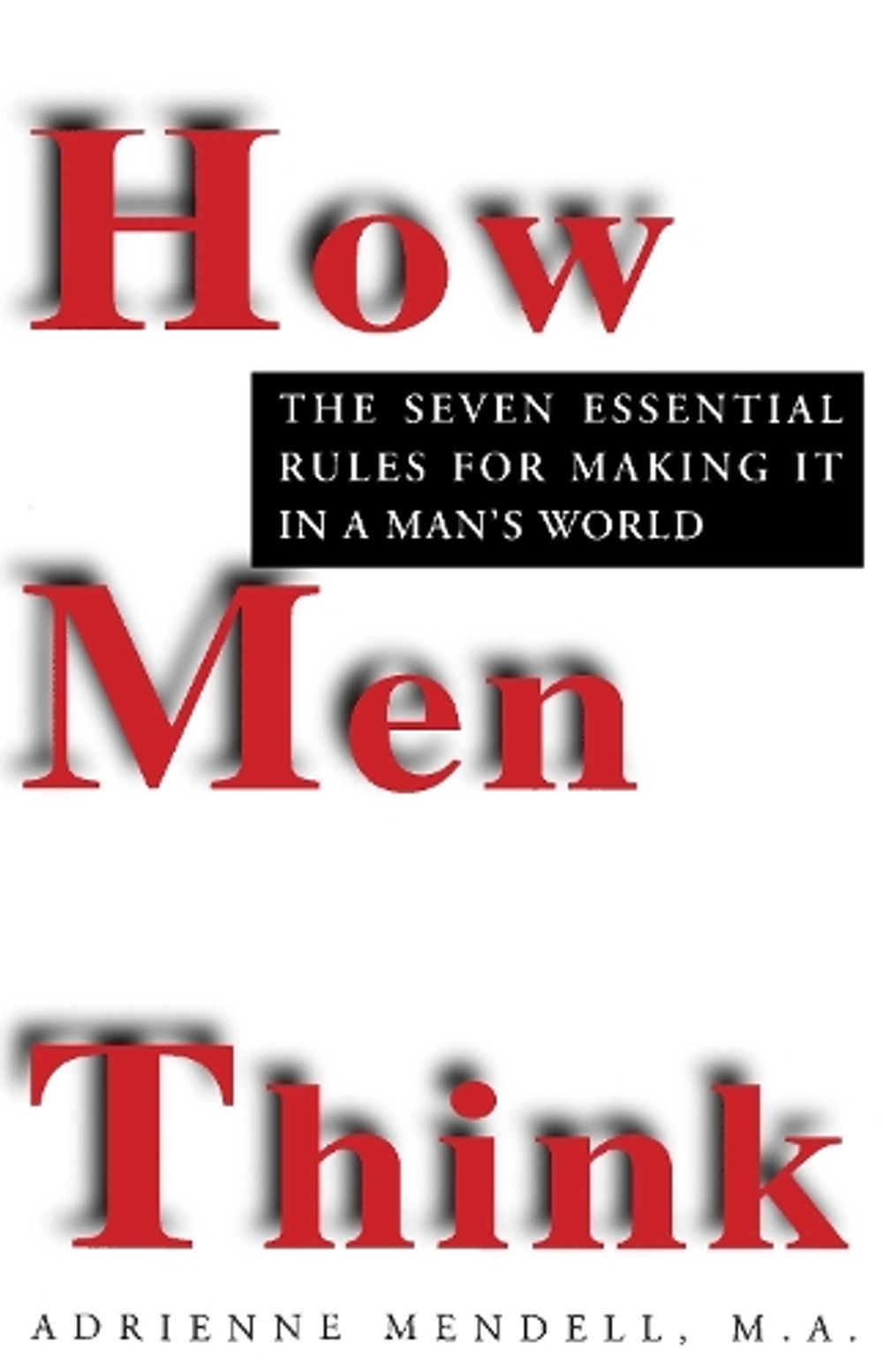 HOW MEN THINK: The Seven Essential Rules for Making it in a Man's World ...