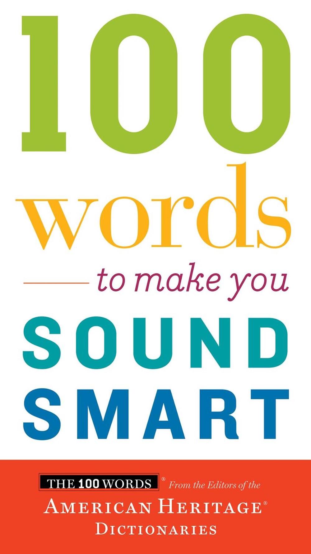 100 Words To Make You Sound Smart By American Heritage Dictionary 100-words-to-make-you-sound-smart-by-american-heritage-dictionary