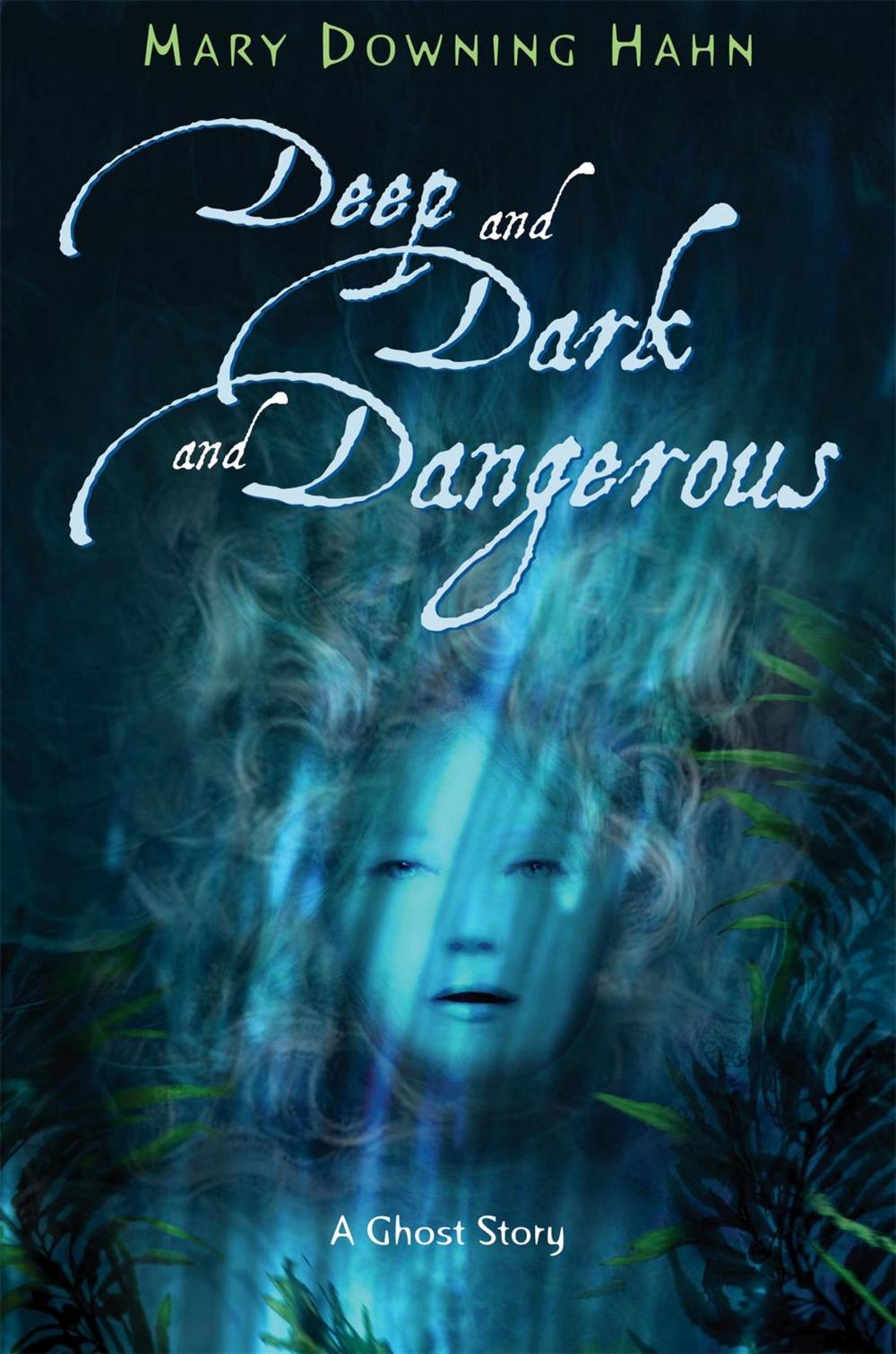 Deep and Dark and Dangerous: A Ghost Story by Mary Downing Hahn ...
