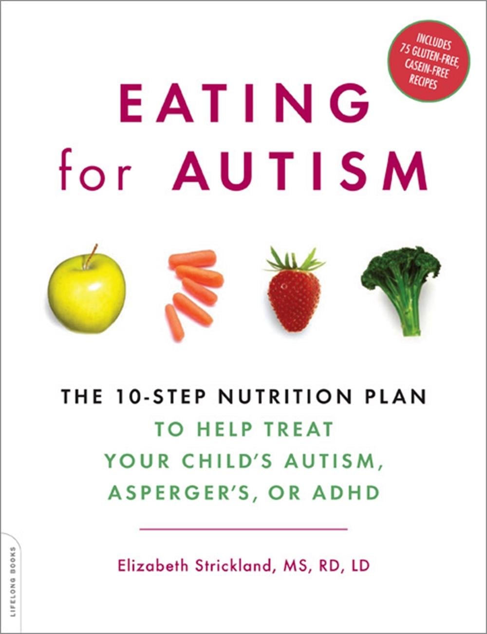 Eating For Autism The 10 Step Nutrition Plan To Help Treat Your Child Eating For Autism The 10 Step Nutrition Plan To Help Treat Your Child