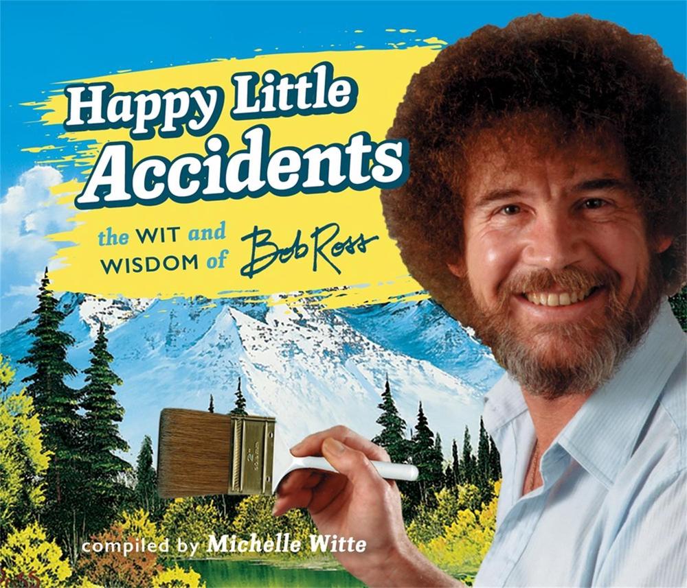 Happy Little Accidents: The Wit & Wisdom of Bob Ross by Michelle Witte ...