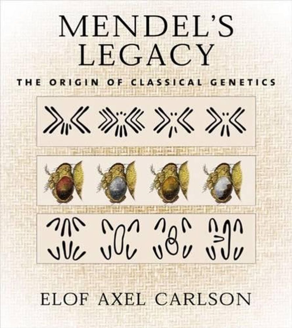 MENDEL'S LEGACY: THE Origin of Classical Genetics by Elof Axel Carlson ...