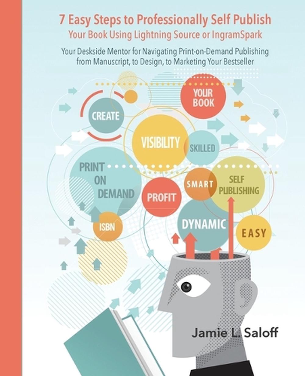 Seven Easy Steps to Professionally Self-Publish Your Own Book Using ... Seven Easy Steps to Professionally Self-Publish Your Own Book Using ...