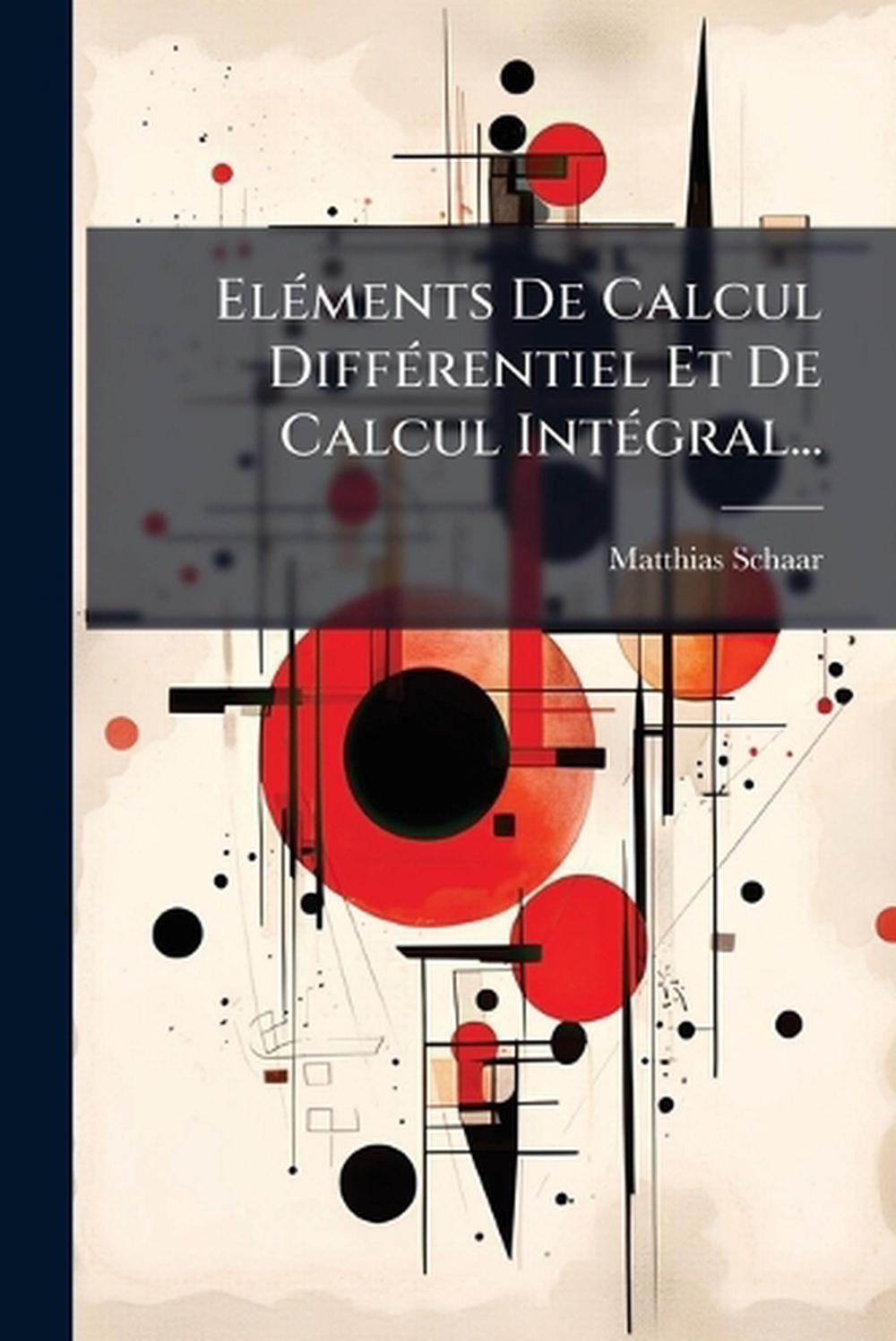 EL(C)MENTS DE CALCUL Diff(c)rentiel Et De Calcul Int(c)gral... by Matthias Schaa £35.20 ...