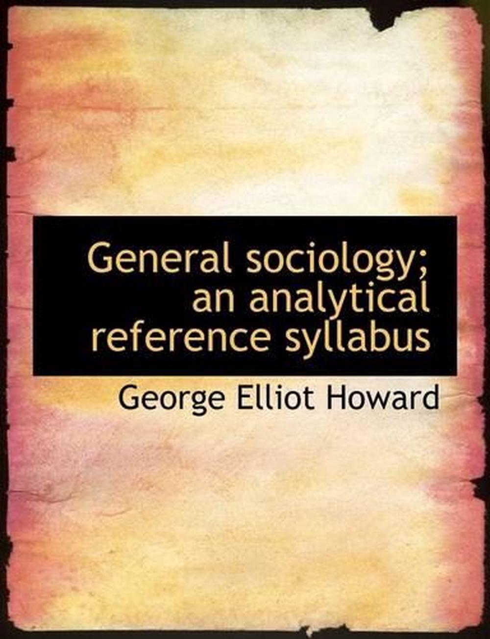 General Sociology An Analytical Reference Syllabus By George Elliot general-sociology-an-analytical-reference-syllabus-by-george-elliot