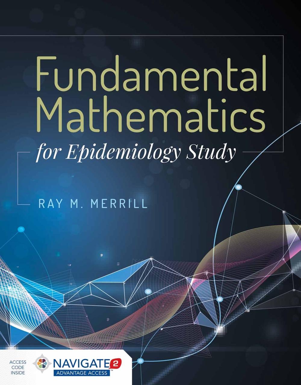 Fundamental Mathematics for Epidemiology Study by Ray M. Merrill ... Fundamental Mathematics for Epidemiology Study by Ray M. Merrill ...