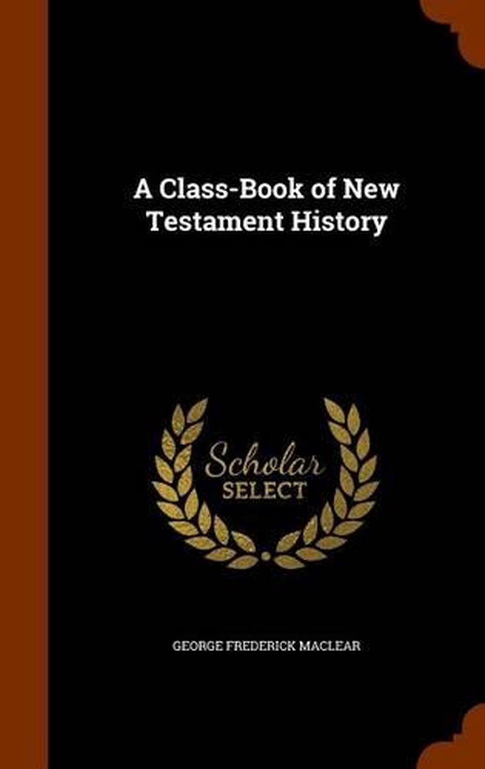 A Class Book Of New Testament History By George Frederick Maclear a-class-book-of-new-testament-history-by-george-frederick-maclear