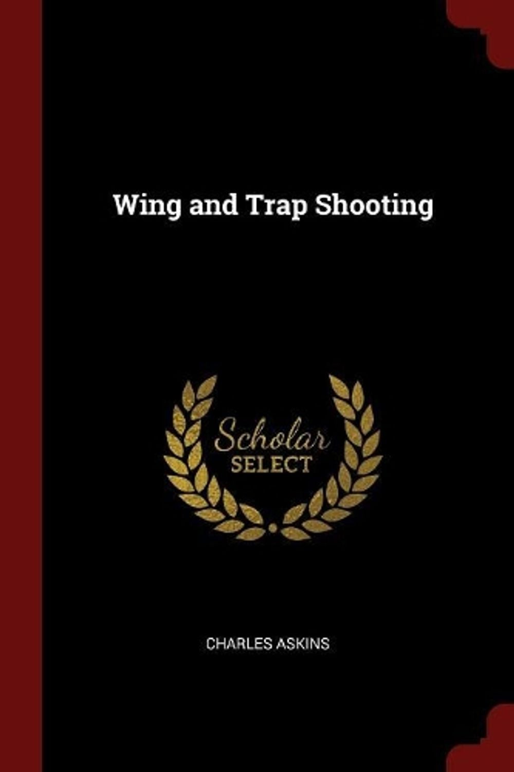 WING AND TRAP Shooting by Charles Askins (English) Paperback Book $48. ...
