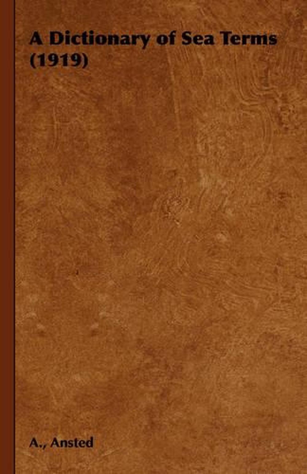 A Dictionary Of Sea Terms 1919 By A Ansted English Paperback Book a-dictionary-of-sea-terms-1919-by-a-ansted-english-paperback-book
