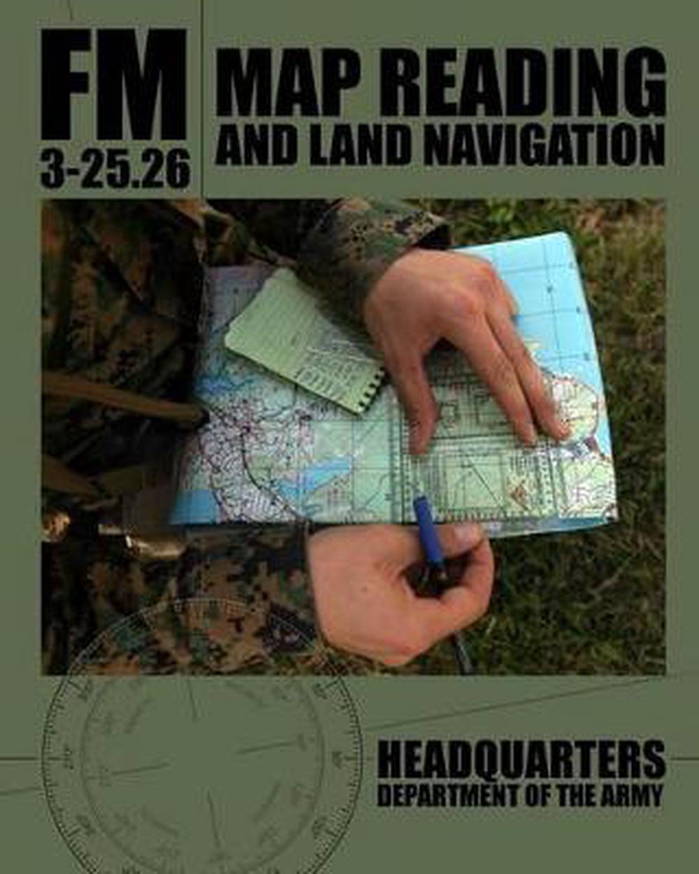 Map Reading And Land Navigation FM 3 25 26 By Department Of The Army Map Reading And Land Navigation FM 3 25 26 By Department Of The Army