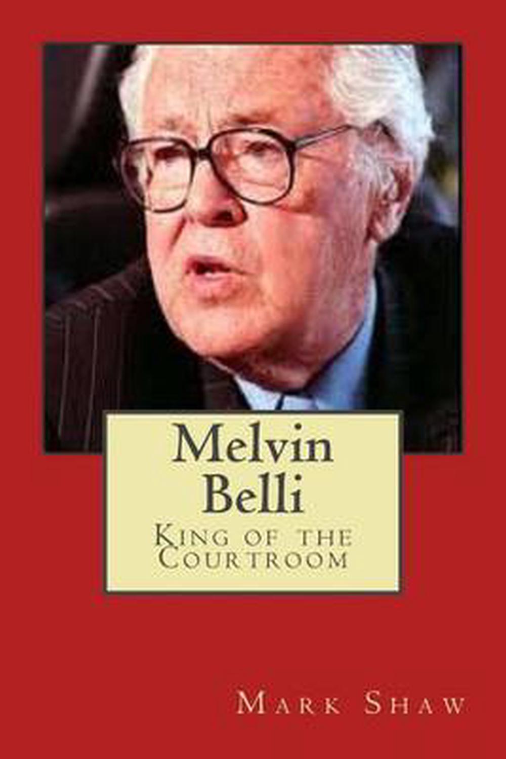 Melvin Belli: King of the Courtroom by Mark Shaw (English) Paperback ...