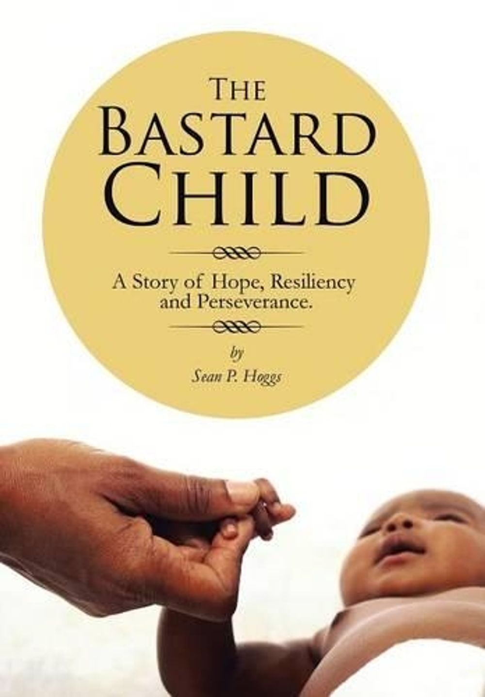 the-bastard-child-a-story-of-hope-resiliency-and-perseverance-by