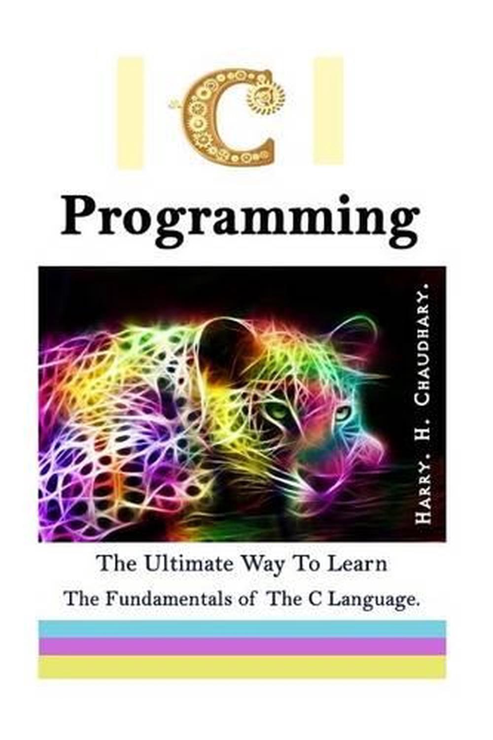 C Programming The Ultimate Way To Learn The Fundamentals Of The C