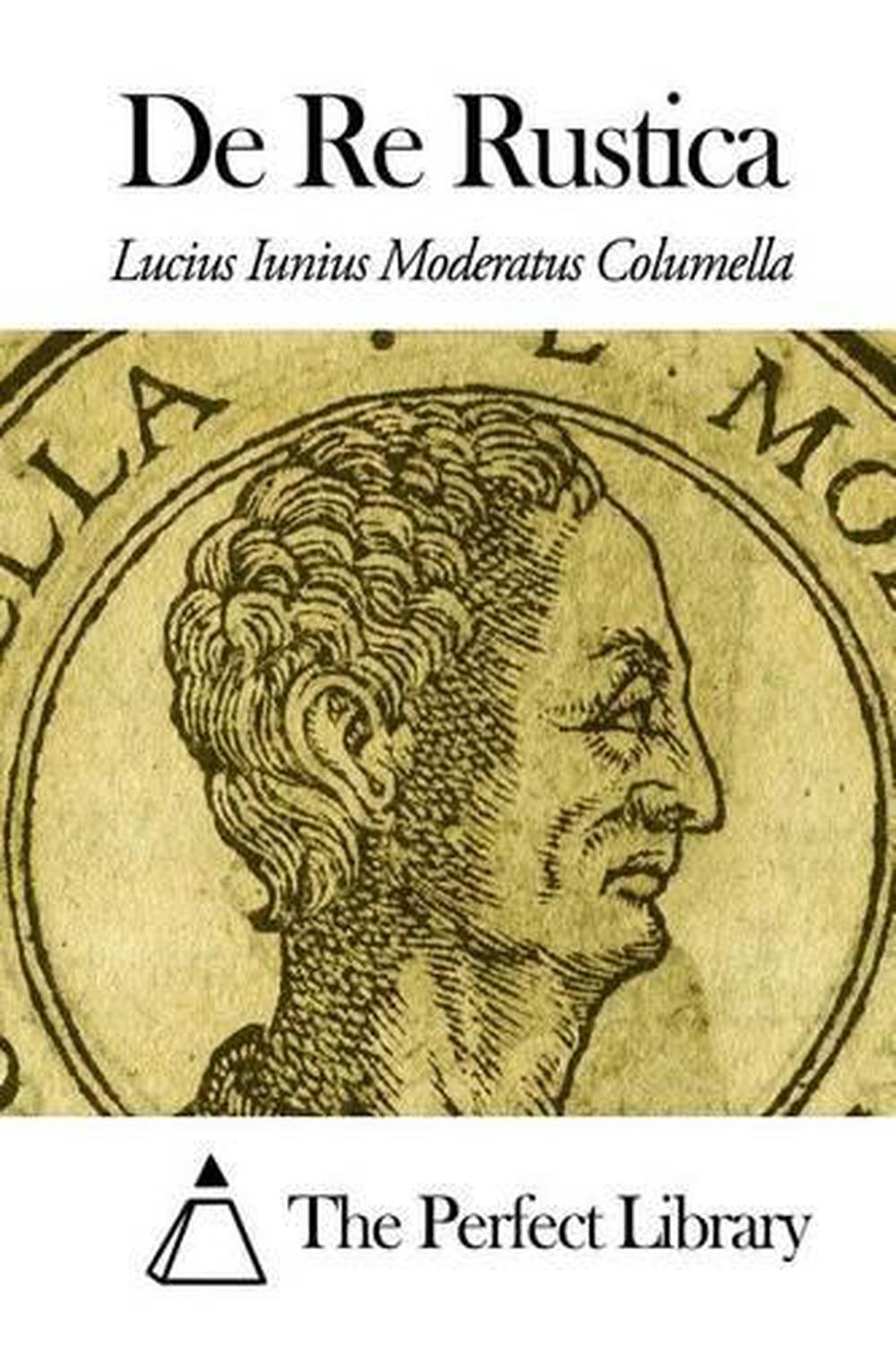de Re Rustica by Lucius Iunius Moderatus Columella (Latin) Paperback ...