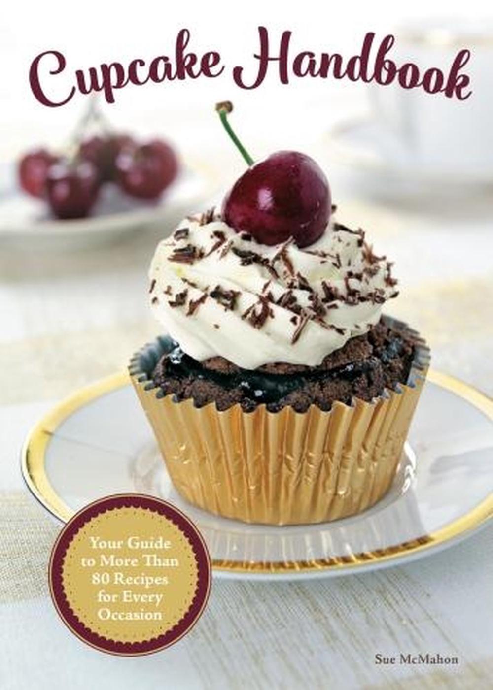 Cupcake Handbook: Your Guide to More Than 80 Recipes for Every Occasion ...