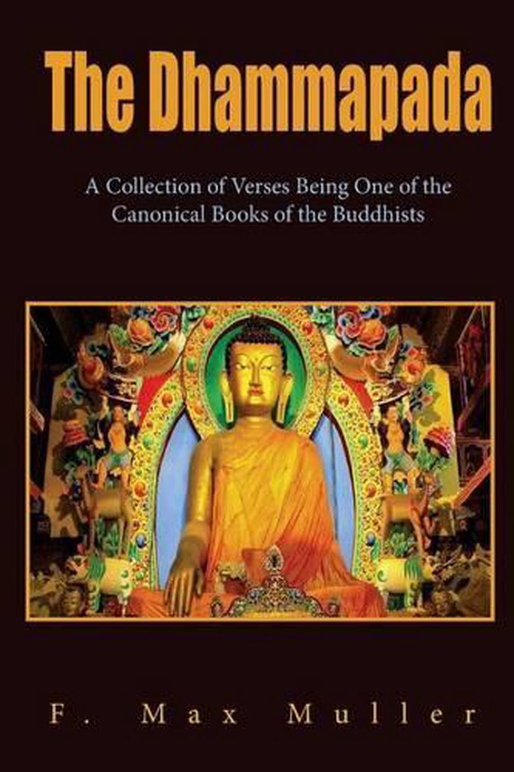 The Dhammapada: A Collection of Verses Being One of the Canonical Books ...