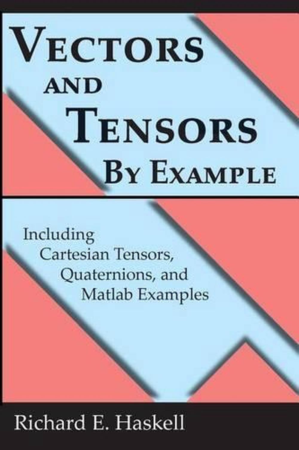 Vectors and Tensors by Example: Including Cartesian Tensors ... Vectors and Tensors by Example: Including Cartesian Tensors ...