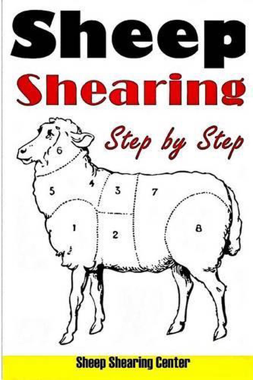 Sheep Shearing How To Shear A Sheep Step By Step With No Step Skipped By Sheep 9781517703356 Ebay