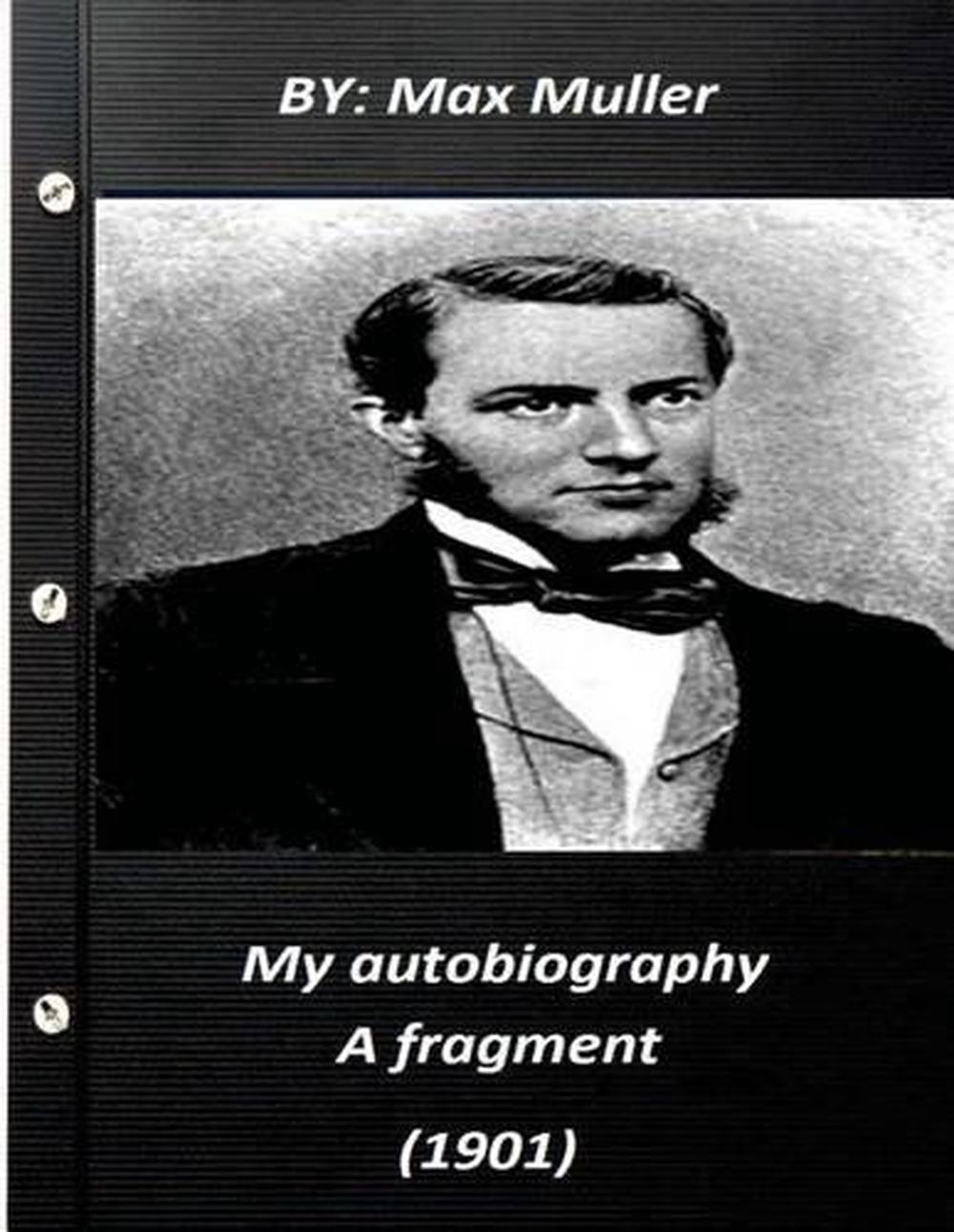 My Autobiography A Fragment 1901 By Max Muller 1901 By Max Muller my-autobiography-a-fragment-1901-by-max-muller-1901-by-max-muller