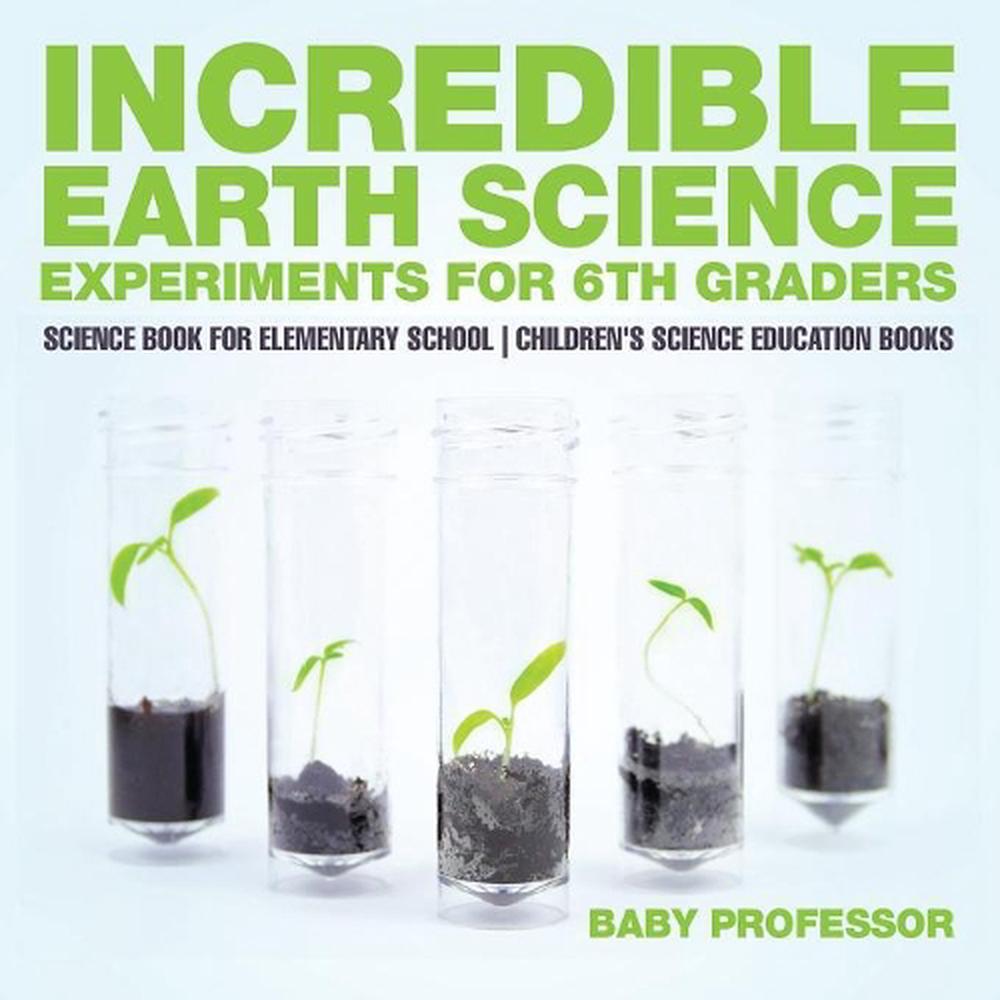 Incredible Earth Science Experiments For 6th Graders Science Book For incredible-earth-science-experiments-for-6th-graders-science-book-for