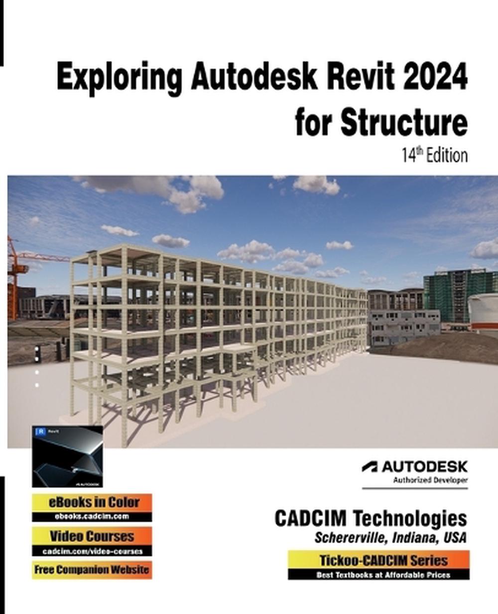 EXPLORING AUTODESK REVIT 2024 for Structure, 14th Edition by Cadcim Technologies £115.00 ...
