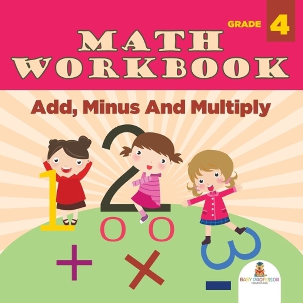 Grade 4 Math Workbook Add Minus And Multiply Math Books By Baby grade-4-math-workbook-add-minus-and-multiply-math-books-by-baby