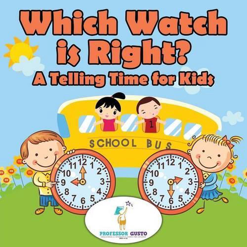 Which Watch Is Right?- a Telling Time Book for Kids by Professor Gusto ...