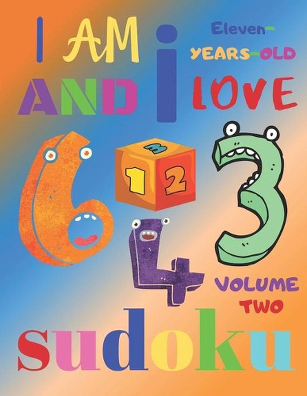 I Am Eleven Years Old And I Love Sudoku Volume Two The Ultimate Easy I Am Eleven Years Old And I Love Sudoku Volume Two The Ultimate Easy