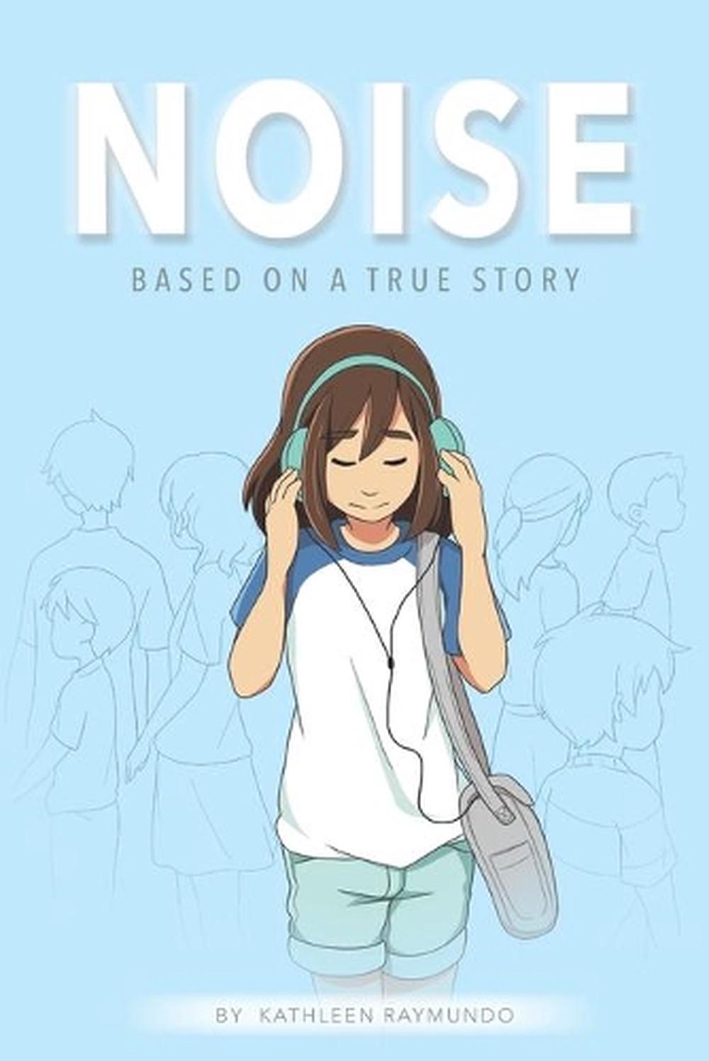 Noise A Graphic Novel Based On A True Story By Kathleen Raymundo noise-a-graphic-novel-based-on-a-true-story-by-kathleen-raymundo