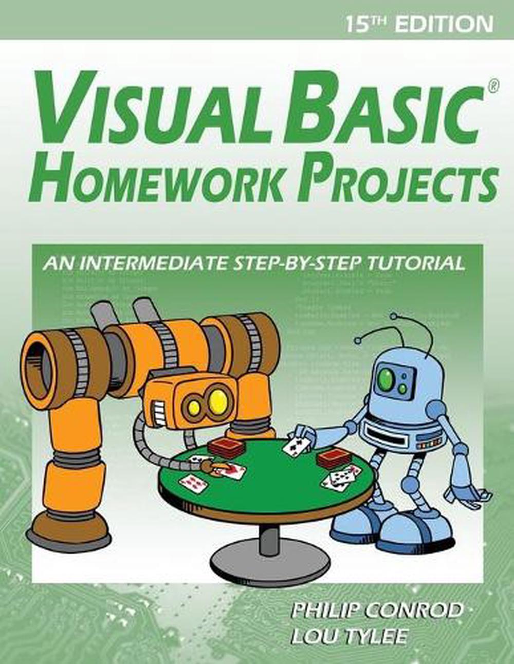 Visual Basic Homework Projects An Intermediate Step By Step Tutorial By Philip 9781937161934 Ebay