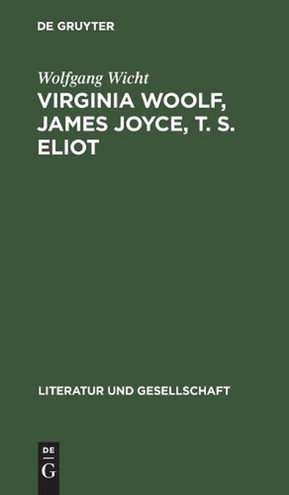 Literatur und Gesellschaft Ser.: Virginia Woolf, James Joyce, T. S ...