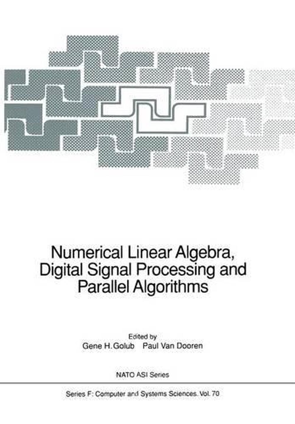 Numerical Linear Algebra Digital Signal Processing And Parallel Algorithms Eng 9783642755385