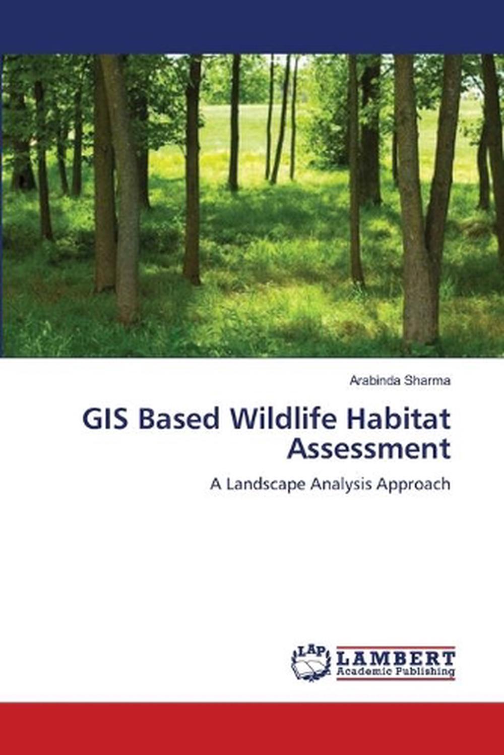 GIS Based Wildlife Habitat Assessment: A Landscape Analysis Approach by ... GIS Based Wildlife Habitat Assessment: A Landscape Analysis Approach by ...