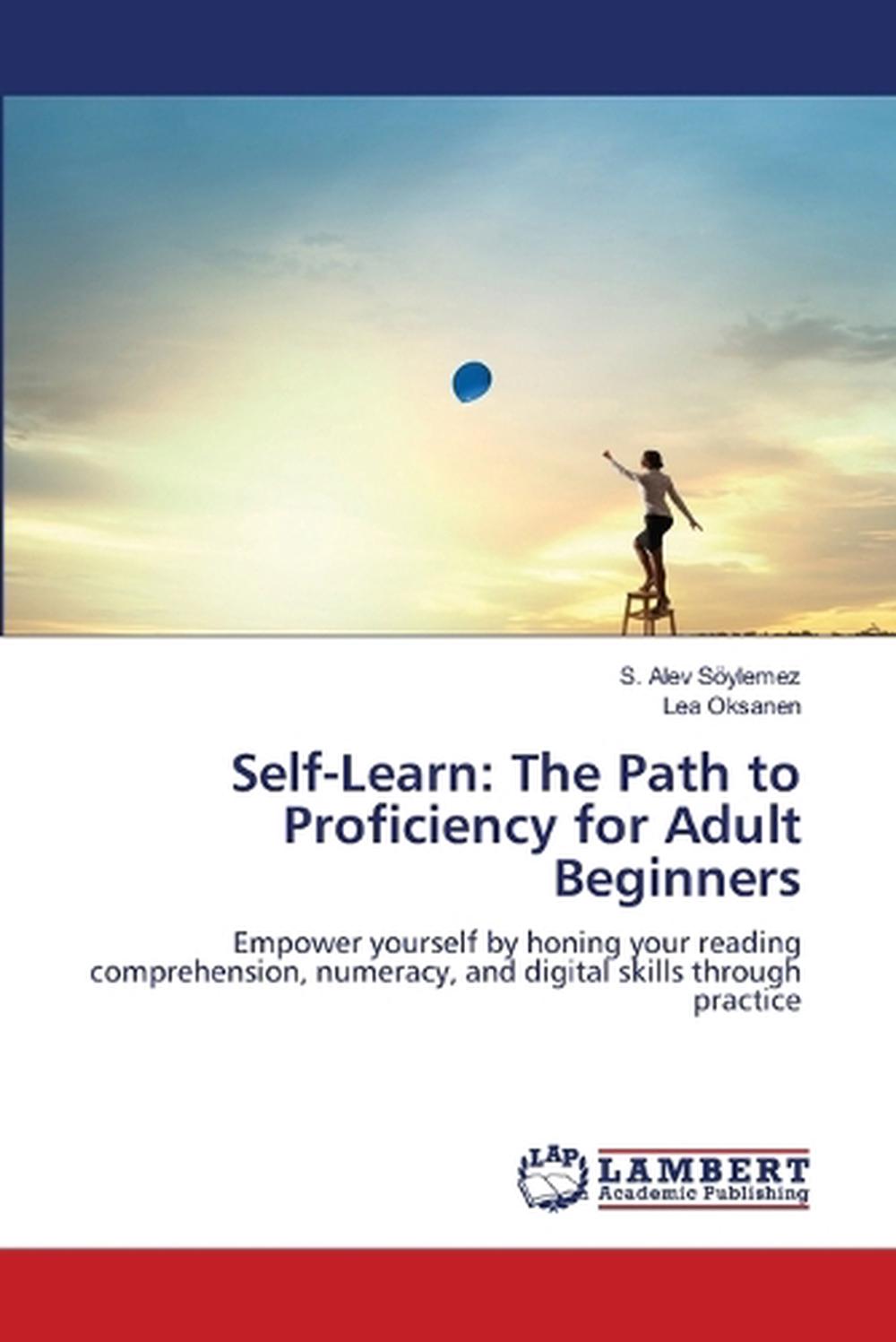 SELF-LEARN: THE PATH to Proficiency for Adult Beginners by S. Alev S ...