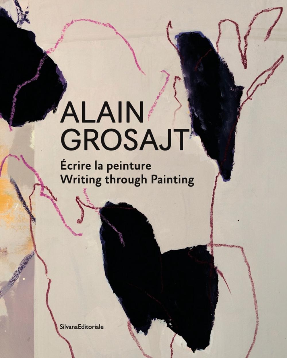Alain Grosajt: Writing Through Painting by Editoriale Silvana (English ...