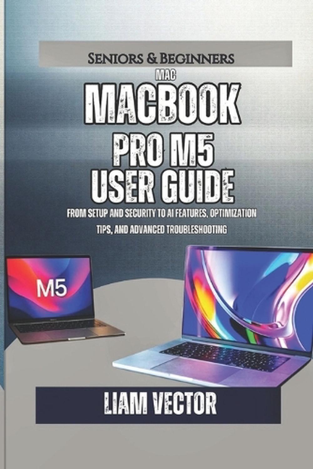 MACBOOK PRO M5 User Guide: From Setup and Security to AI Features ...
