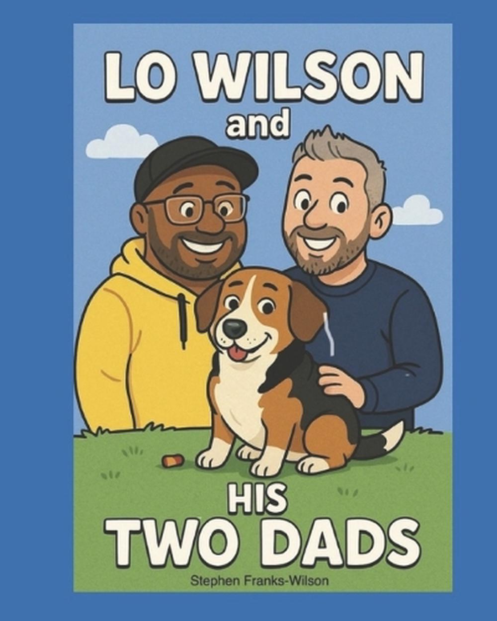 LO WILSON AND his Two Dads by Stephen Franks-Wilson Paperback Book £19. ...