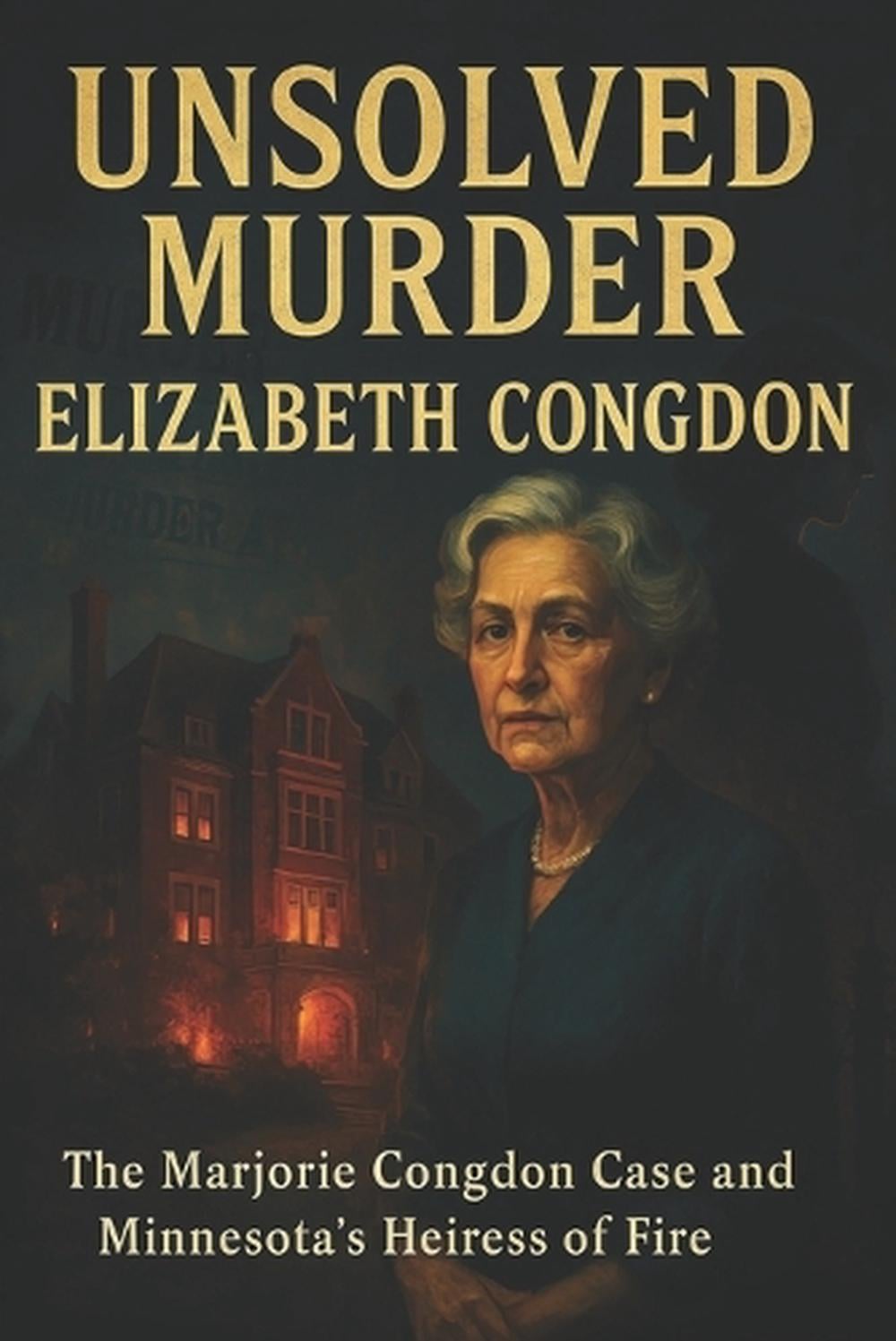 THE UNSOLVED MURDER of Elizabeth Congdon: The Marjorie Congdon Case and ...