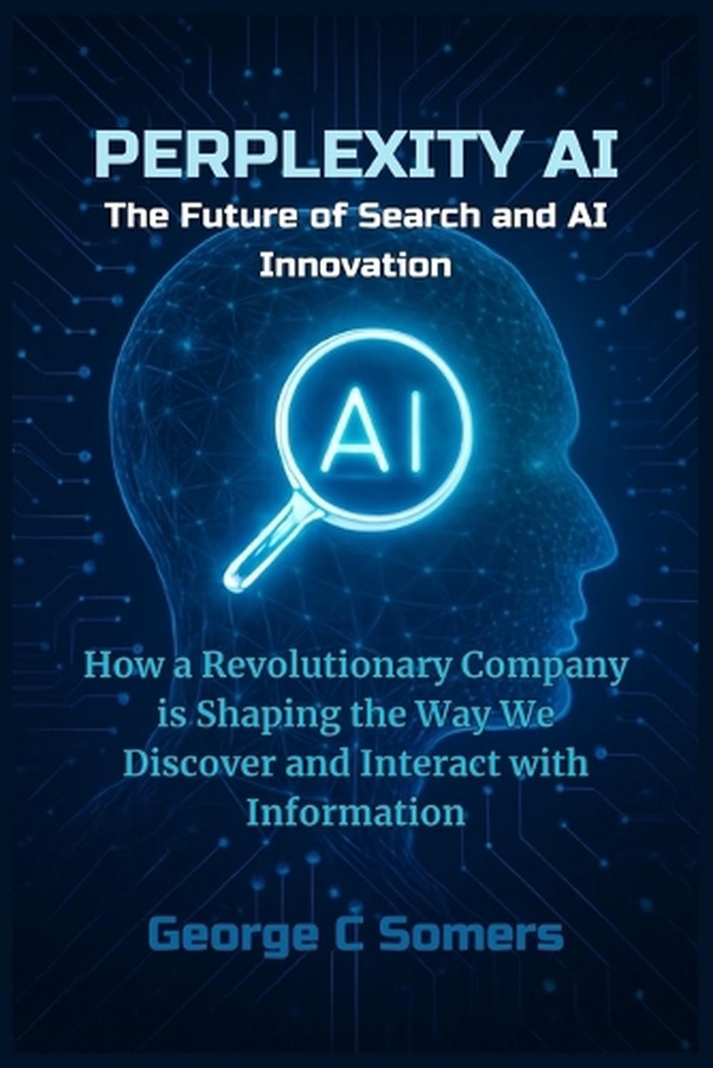 PERPLEXITY AI: THE Future of Search and AI Innovation: How a ...