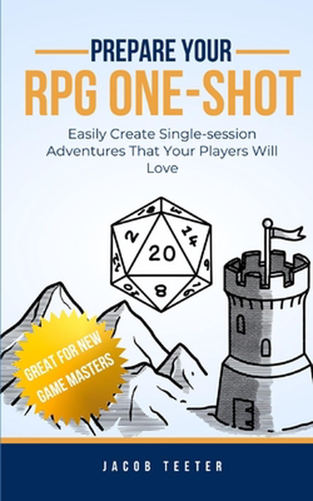 PREPARE YOUR RPG One-shot: Easily Create Single-session Adventures That ...