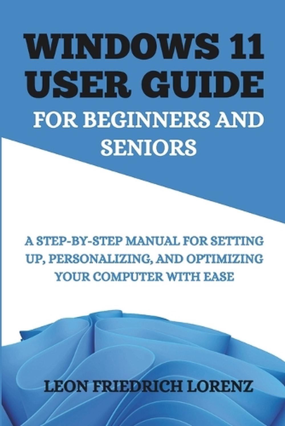 WINDOWS 11 USER Guide for Beginners and Seniors: A Step-by-Step Manual ...