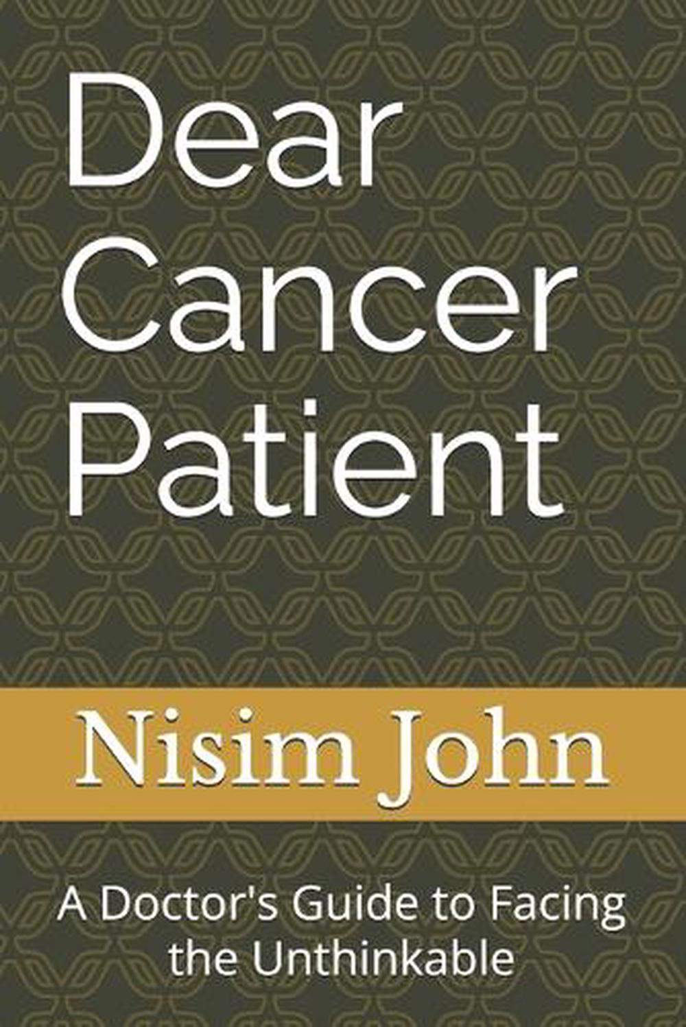 Dear Cancer Patient: A Doctor's Guide to Facing the Unthinkable by ...