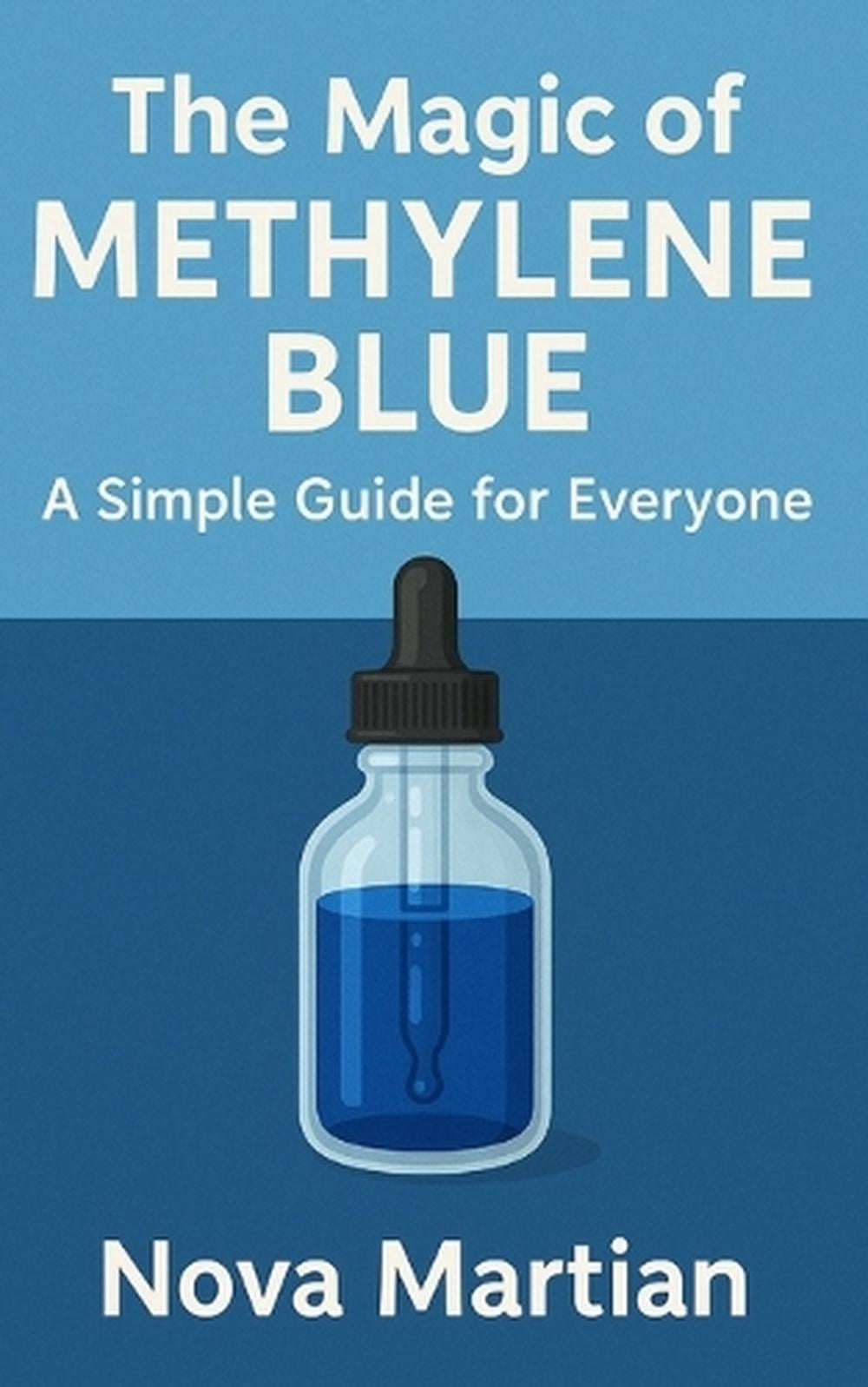 The Magic of Methylene Blue: A Simple Guide for Everyone by Nova ...