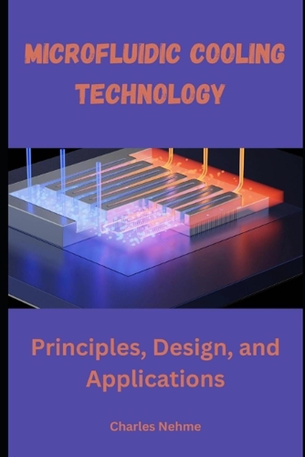 MICROFLUIDIC COOLING TECHNOLOGY: Principles, Design, and Applications ...