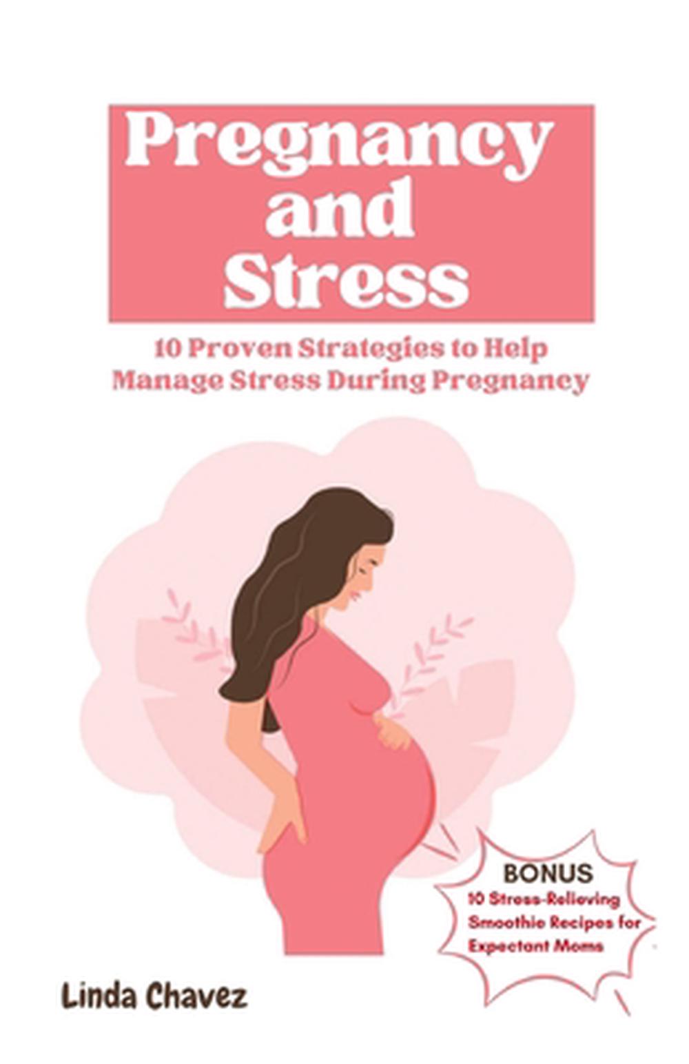 Pregnancy and Stress: 10 Proven Strategies to Help Manage Stress During ...